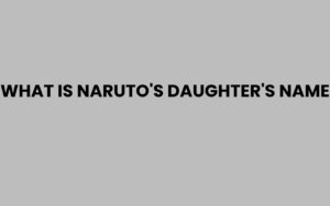 What is Naruto's Daughter's Name? Find Out Here