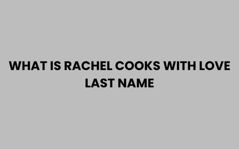 What is Rachel Cooks With Love Last Name? Find Out Here