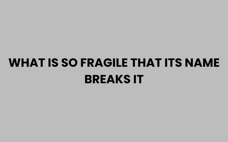 What Is So Fragile That Its Name Breaks It? Explained