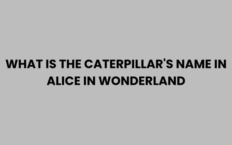What Is the Caterpillar's Name in Alice in Wonderland?