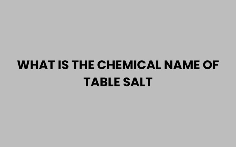 What is the Chemical Name of Table Salt Explained Simply