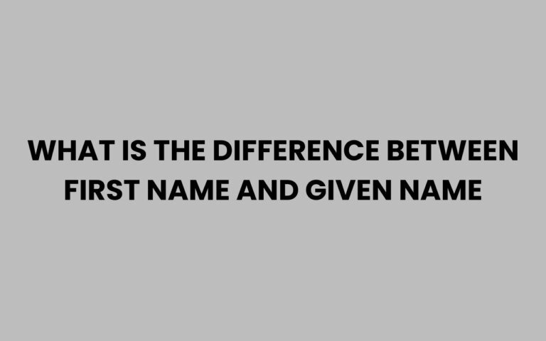 What is the Difference Between First Name and Given Name?