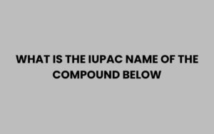 What Is the IUPAC Name of the Compound Below Explained
