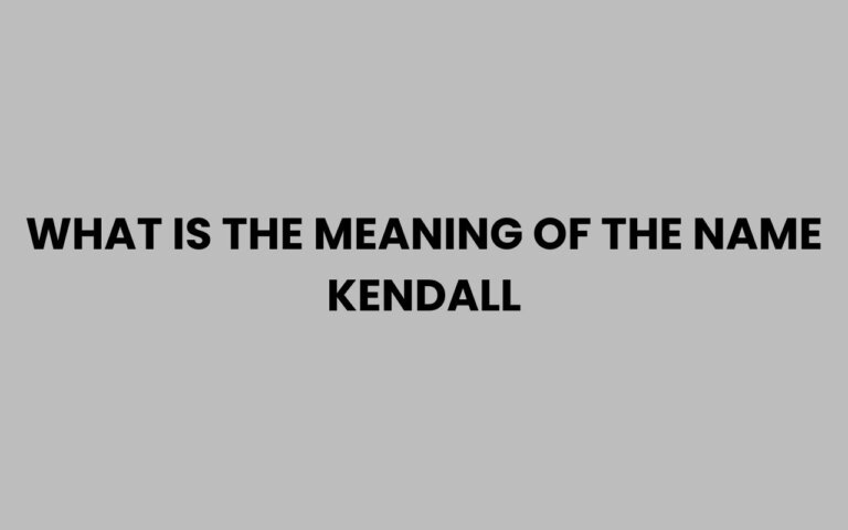 What Is the Meaning of the Name Kendall Explained
