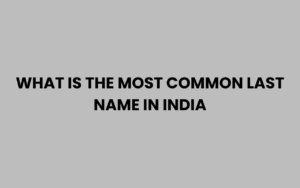 What Is the Most Common Last Name in India? Find Out