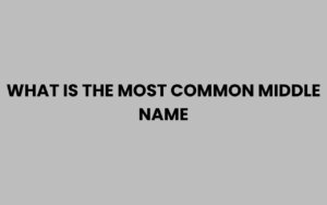 What Is the Most Common Middle Name in the US?