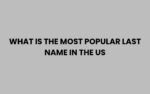 What Is the Most Popular Last Name in the US and Why?