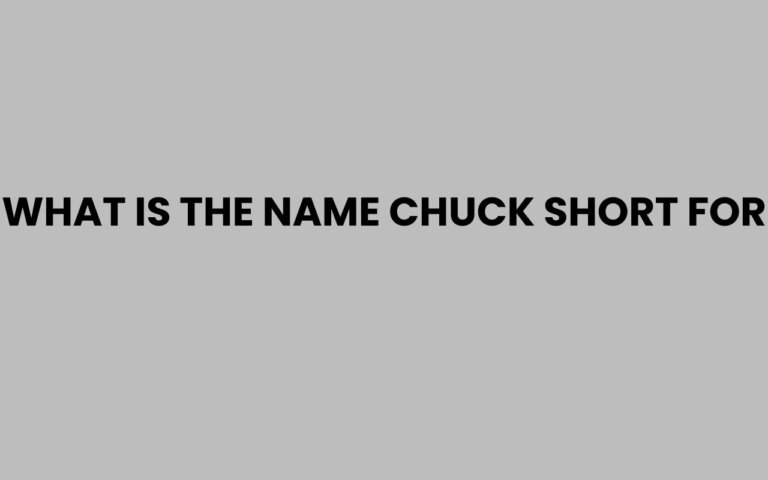 What Is the Name Chuck Short For? Meaning and Origins