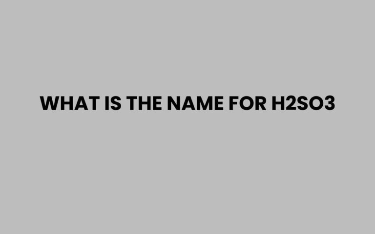 What is the Name for H2SO3? Chemical Facts Explained