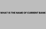 What is the Name of Current Bank? Find Out Here