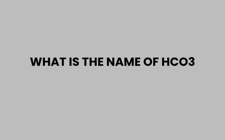 What Is the Name of HCO3? Understanding Its Chemical Identity