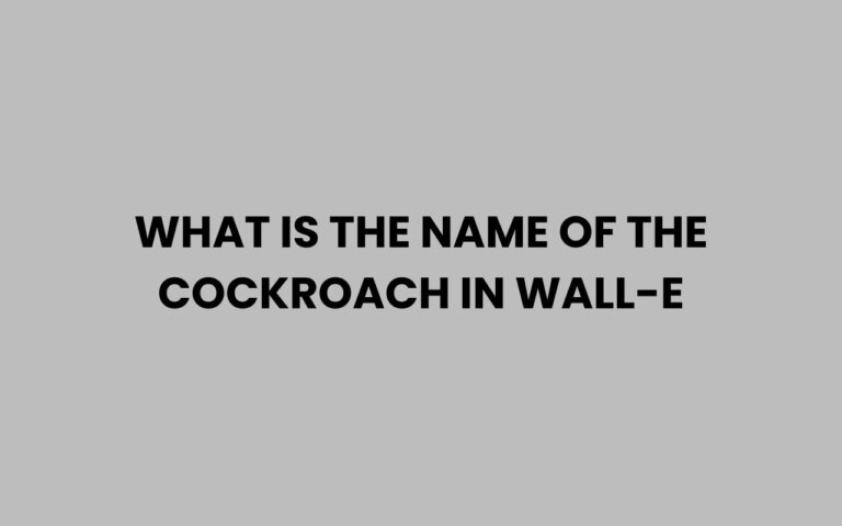 What Is the Name of the Cockroach in WALL-E Explained