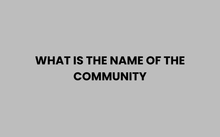 What Is the Name of the Community and Its Meaning?