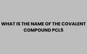 What is the Name of the Covalent Compound PCl5?
