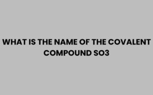 What is the Name of the Covalent Compound SO3?