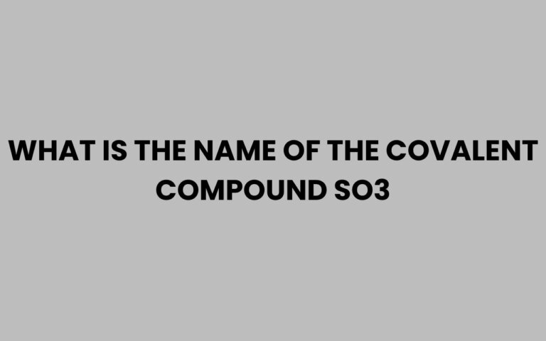 What is the Name of the Covalent Compound SO3?