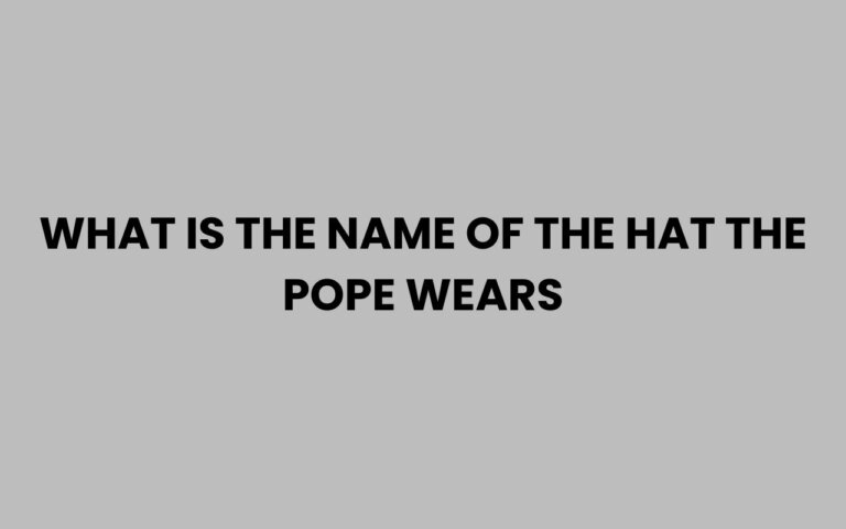 What Is the Name of the Hat the Pope Wears? Explained