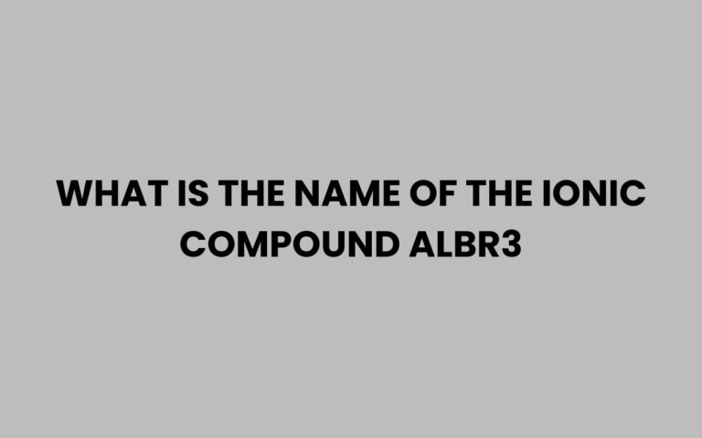 What is the Name of the Ionic Compound AlBr3 Explained