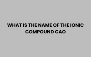 What is the Name of the Ionic Compound CaO Explained
