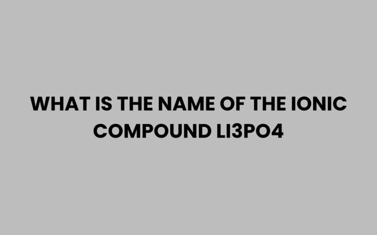 What Is the Name of the Ionic Compound Li3PO4 Explained