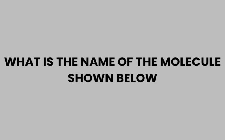 What Is the Name of the Molecule Shown Below Explained