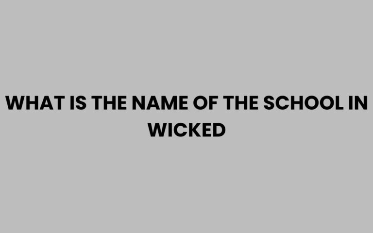 What Is the Name of the School in Wicked? Explained