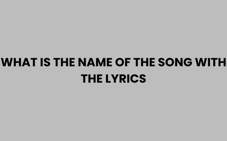 What Is the Name of the Song With the Lyrics You Heard?