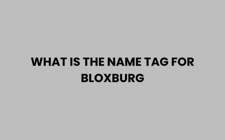 What Is the Name Tag for Bloxburg and How to Use It