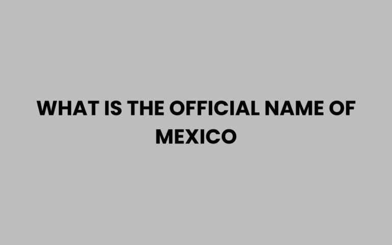 What Is the Official Name of Mexico? Explained Simply
