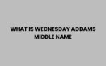 What Is Wednesday Addams Middle Name? Full Explanation