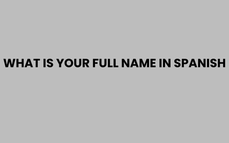 What Is Your Full Name in Spanish? Easy Guide