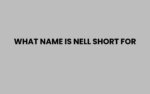 What Name Is Nell Short For? Discover Its Origins