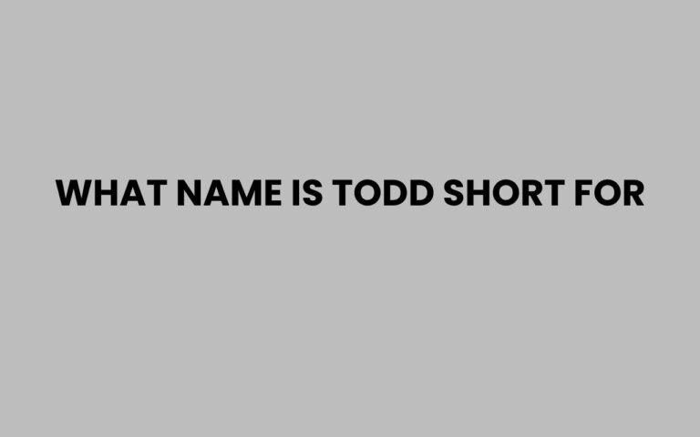 What Name Is Todd Short For? Discover Its Origins Today