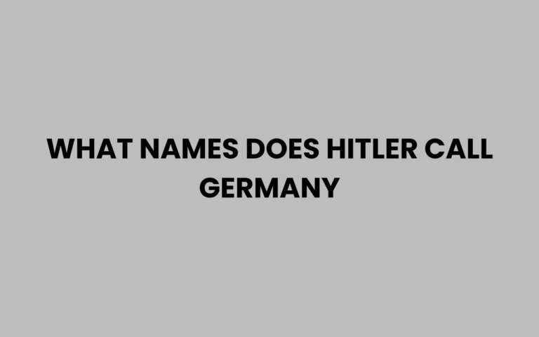 What Names Does Hitler Call Germany? Explained Simply