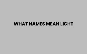 What Names Mean Light and Their Beautiful Origins