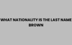 What Nationality Is the Last Name Brown? Origins Explained
