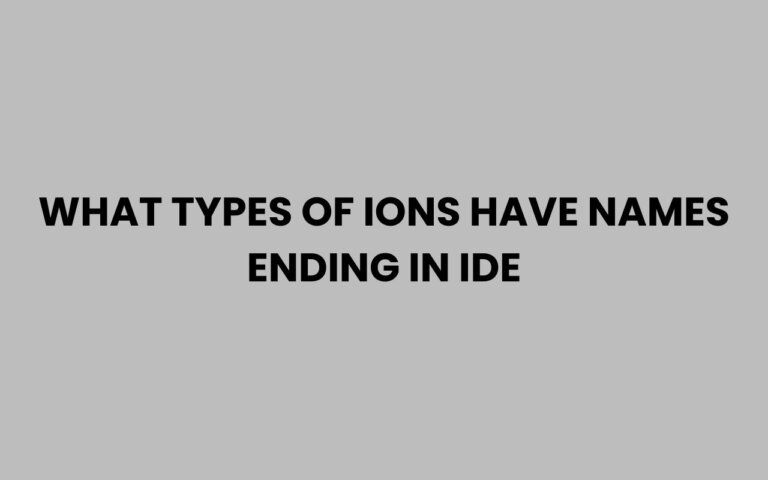 What Types of Ions Have Names Ending in Ide Explained