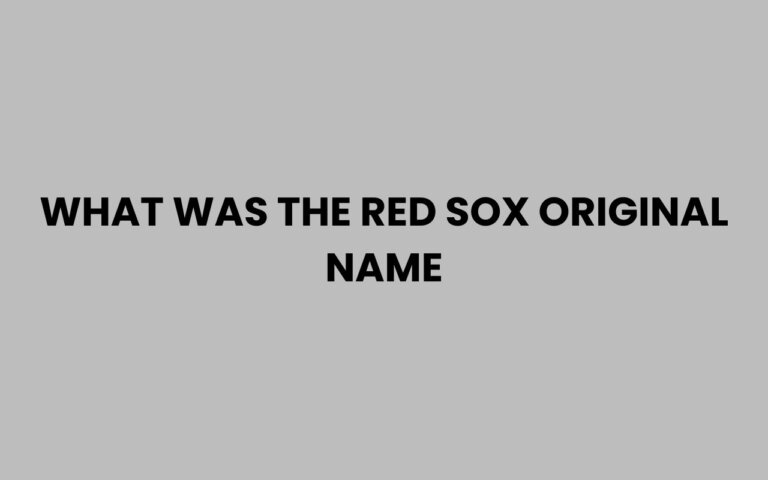 What Was the Red Sox Original Name? Discover the History