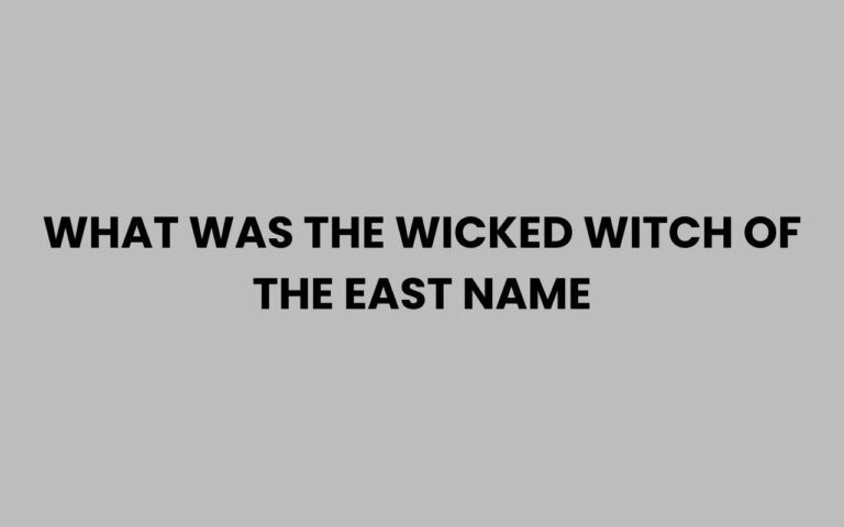 What Was the Wicked Witch of the East Name Revealed