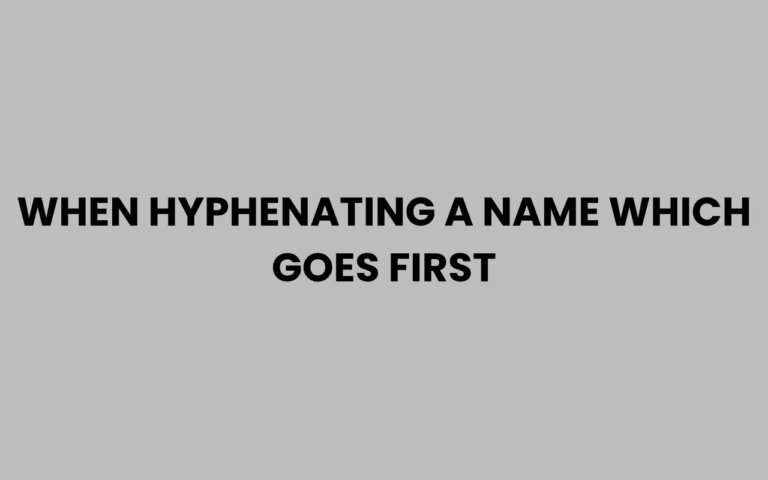 When Hyphenating a Name Which Goes First Explained