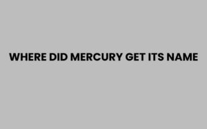 Where Did Mercury Get Its Name? Origins and Meaning