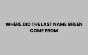 Where Did the Last Name Green Come From? Origins Explained