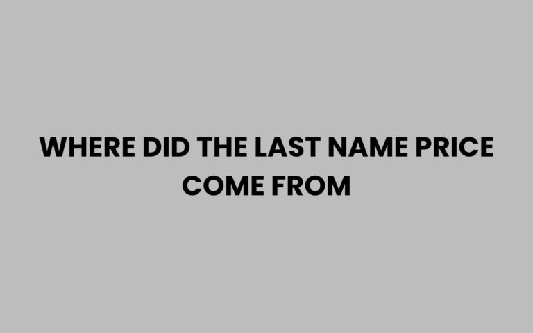 Where Did the Last Name Price Come From? Origins Explained