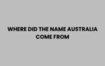 Where Did the Name Australia Come From? Origins Explained