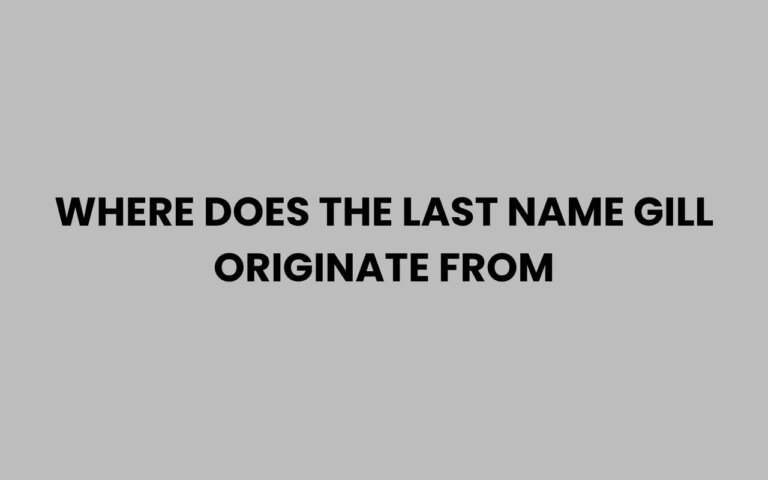 Where Does the Last Name Gill Originate From? Discover Now