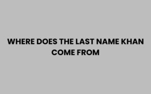 Where Does the Last Name Khan Come From? Origins Explained