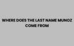 Where Does the Last Name Munoz Come From? Origins Explained
