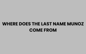 Where Does the Last Name Munoz Come From? Origins Explained
