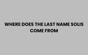 Where Does the Last Name Solis Come From? Origins Explained
