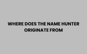 Where Does the Name Hunter Originate From? Meaning & History